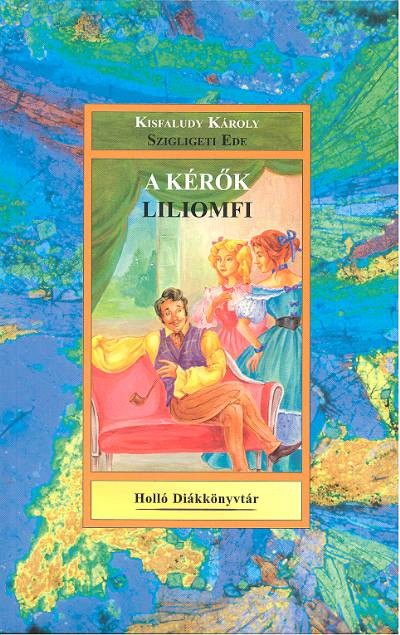 A KÉRŐK, LILIOMFI /HOLLÓ DIÁKKÖNYVTÁR | 9789636840044